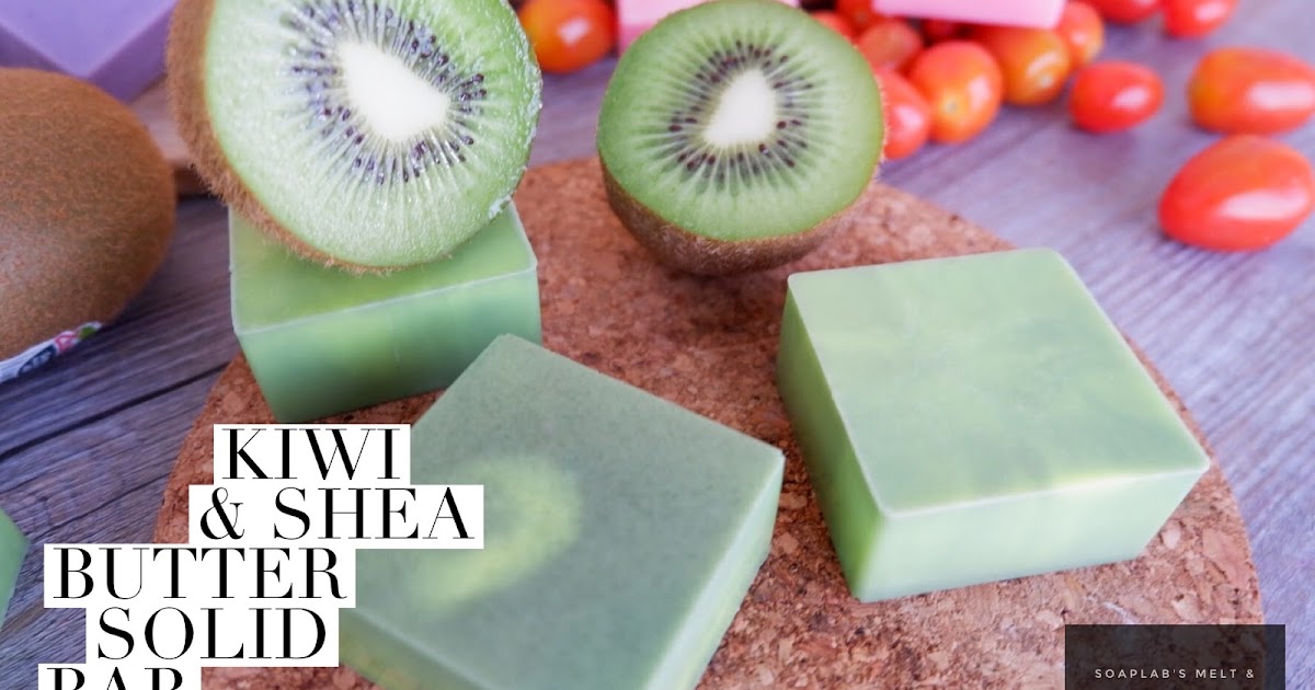 SoapLab Malaysia: How To Make Fresh Fruit Soap: Kiwi & Shea Butter Soap