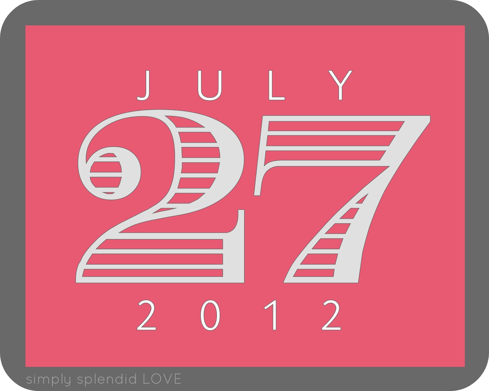 Simply Splendid LOVE: you know what happens july 27???