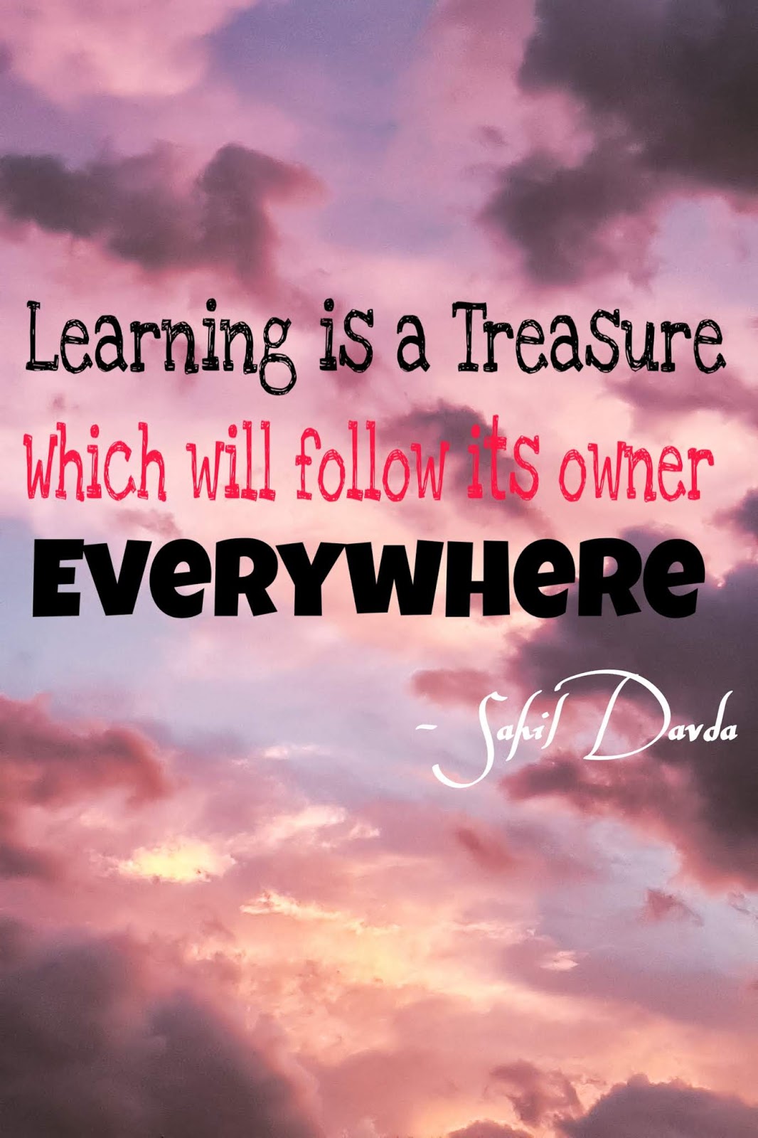 Learning is a treasure which will follow its owner everywhere