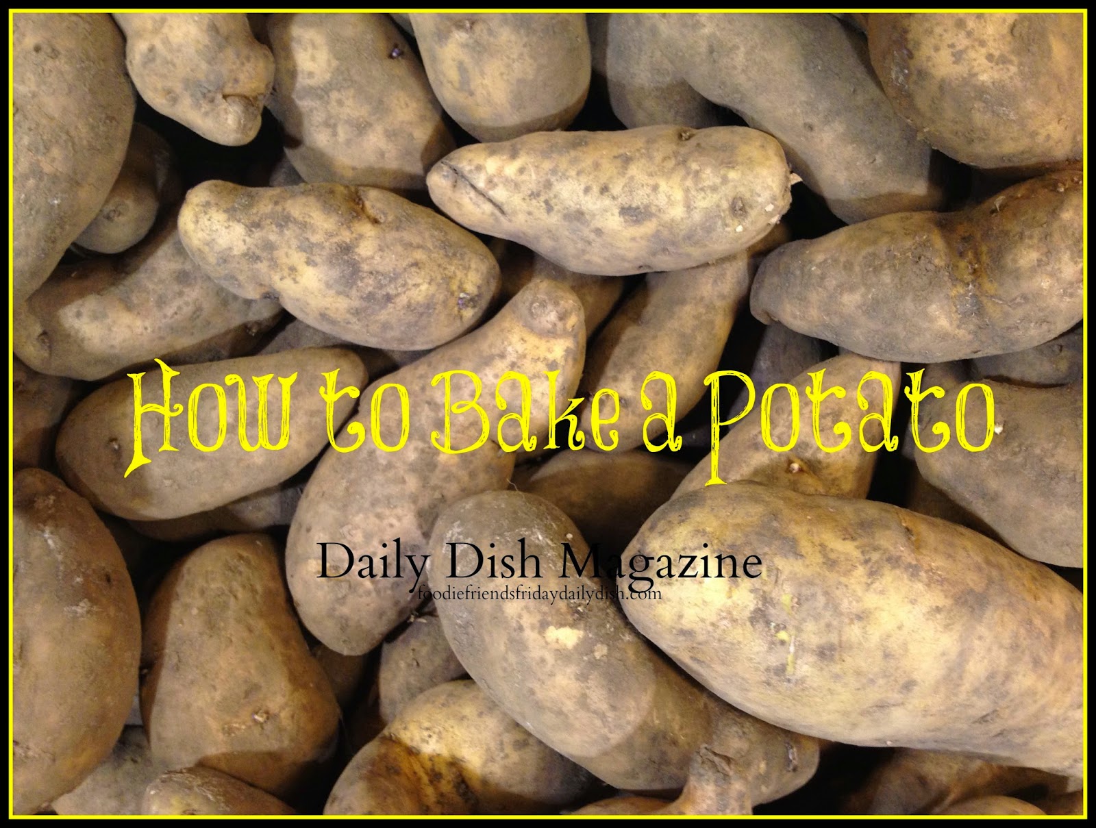 How to Bake a Perfect Potato - Daily Dish Magazine