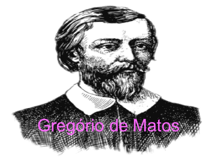ESPAÇO CULTURAL DA ZAZA: GREGÓRIO DE MATOS - POETA BRASILEIRO