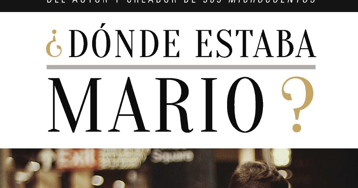 ¿Donde estaba Mario? por Sir Helder Amos. | 365 Microcuentos ...