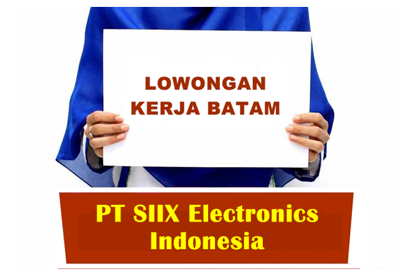 Lowongan Kerja Batam PT SIIX Electronics Indonesia | LOKER BATAM