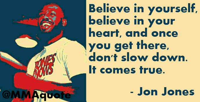 Motivational Quotes with Pictures (many MMA & UFC): Jon Jones: Believe ...