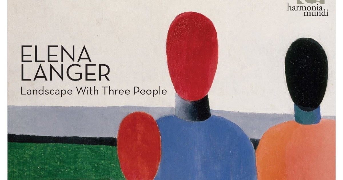 Planet Hugill: Elena Langer - Landscape with Three People