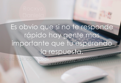 Es Obvio Que Si No Te Responde Rapido | Frases Con Imagenes