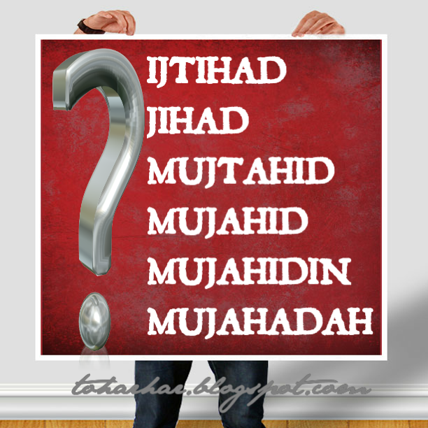 Jihad Ijtihad Mujtahid dan Mujahid ~ TOHARHAR