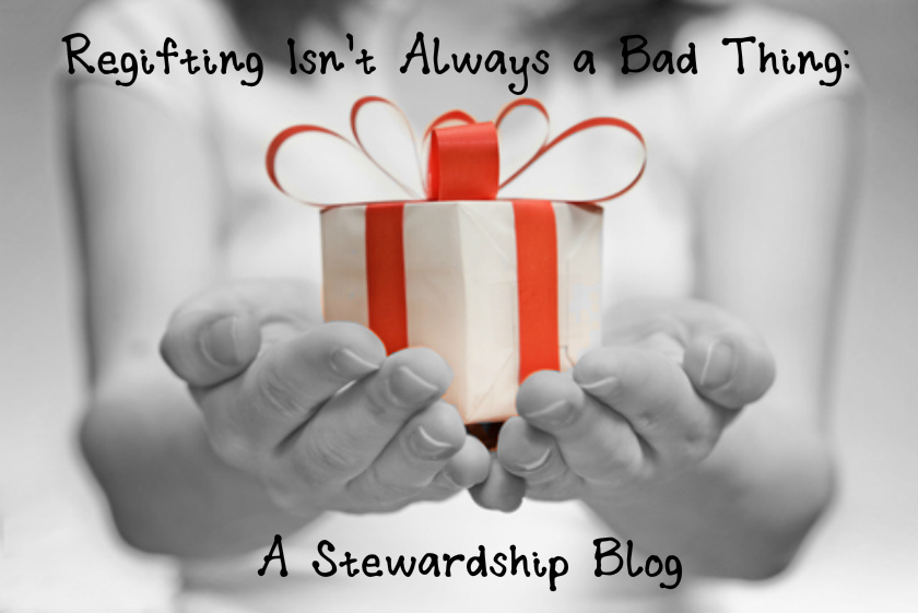 Regifting Isn't Always a Bad Thing - A Stewardship Blog: 10 Ways to be ...