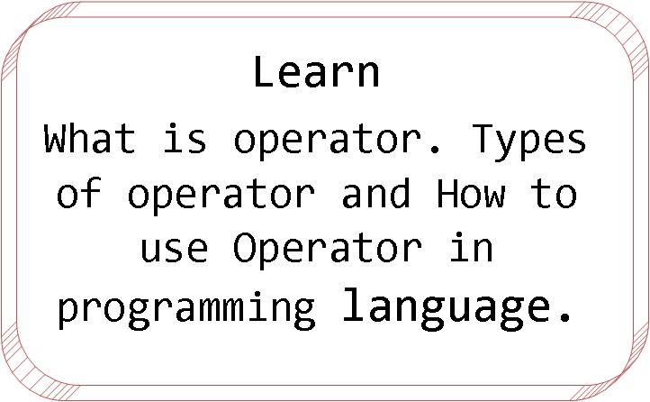 Learn What is operator. Types of operator and How to use Operator in ...