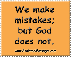 Anointed Messages: We make mistakes, but God does not.