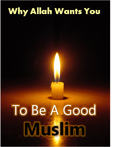 Islam: Why Allah Wants You To Be A Good Muslim