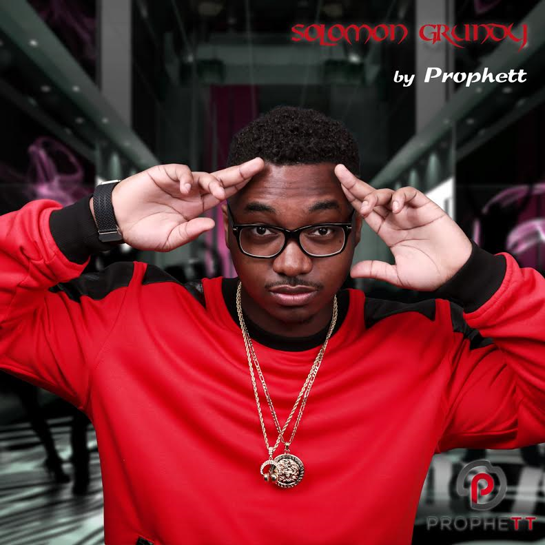 Prophett Is Here with 'Solomon Grundy' Time to Turn It Up A Notch!