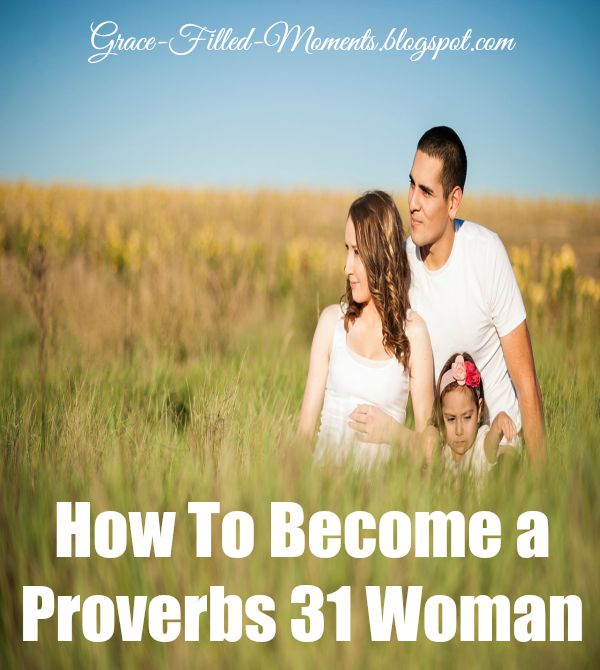 Grace-Filled-Moments : How To Become a Proverbs 31 Woman