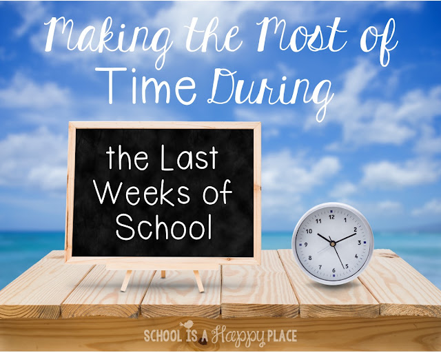 School Is a Happy Place: Making the Most of Time During the Last Weeks ...