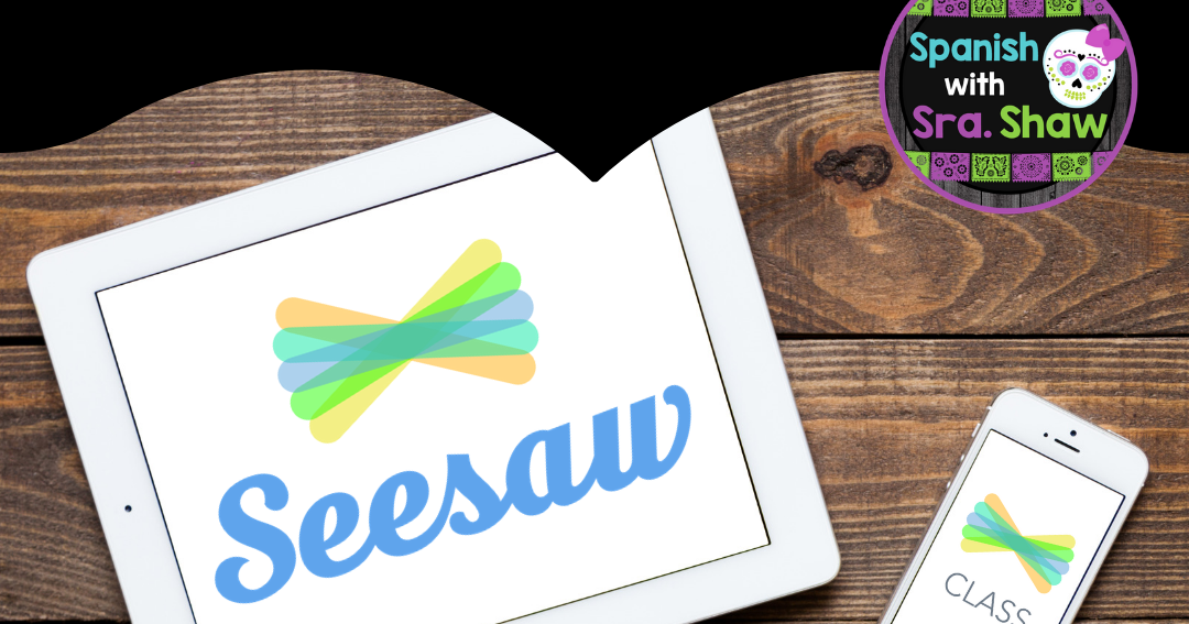 Spanish with Sra. Shaw: SeeSaw: The Best App for the Proficiency ...