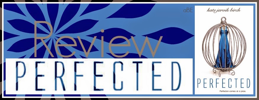 A Bookish Escape: Book Review: Perfected by Kate Jarvik Birch