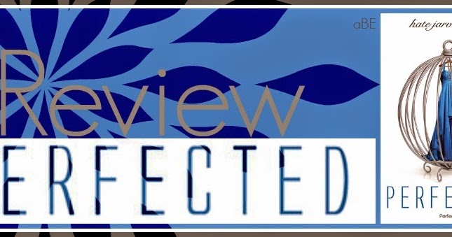 A Bookish Escape: Book Review: Perfected by Kate Jarvik Birch