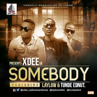 NIGERIAN TOP SECRET: Listen To Xdee - Somebody feat. LayLow & Tunde Ednut