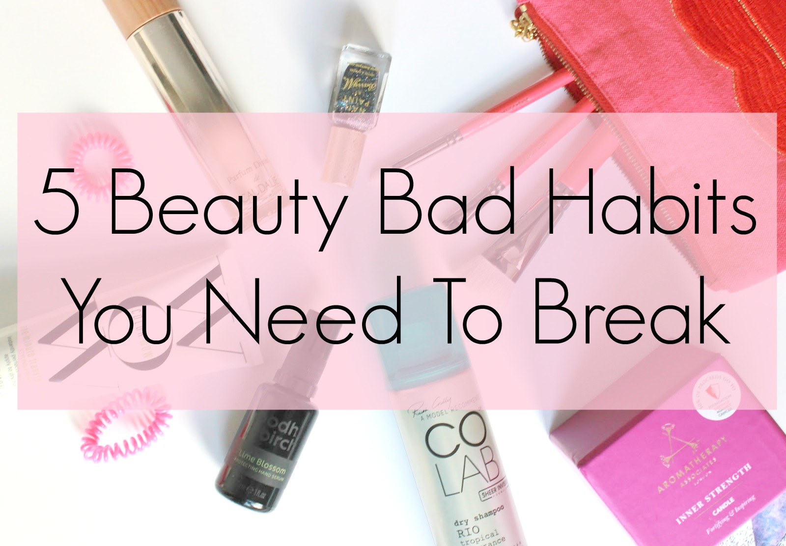 5 beauty bad habits you need to break | Tales of a Pale Face | UK ...