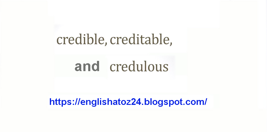 Credible, Creditable and Credulous Meanings and Examples - English ...