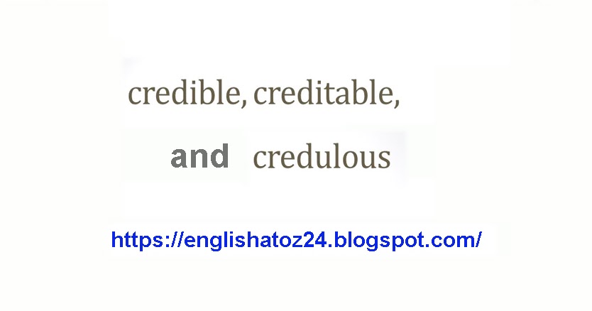 Credible, Creditable and Credulous Meanings and Examples - English ...