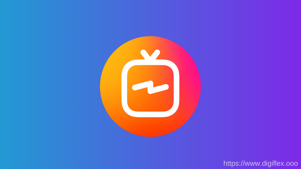 What is the IGTV App, Complete Information about IGTV App - DigiFlex