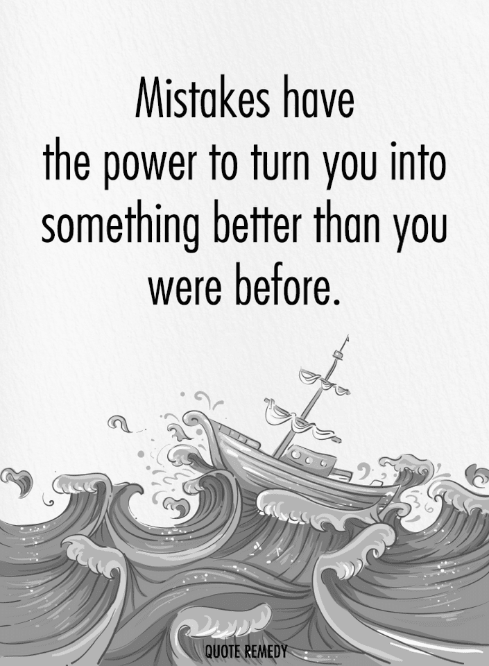 Quotes Mistakes have the power to turn you into something better than ...
