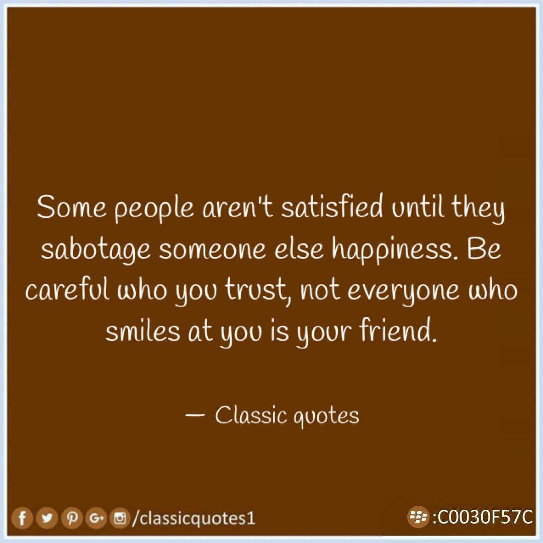 Classic quotes: Some people aren't satisfied until they sabotage ...