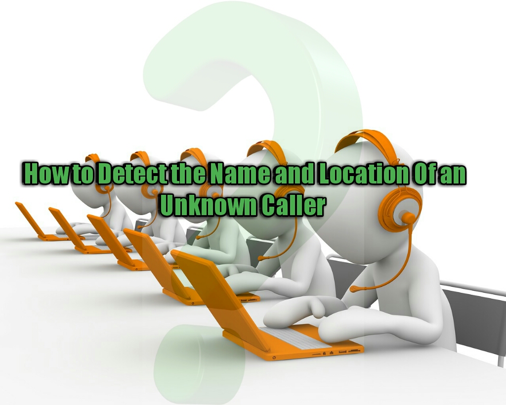 How to Detect the Name and Location Of an Unknown Caller | Blog Indoor