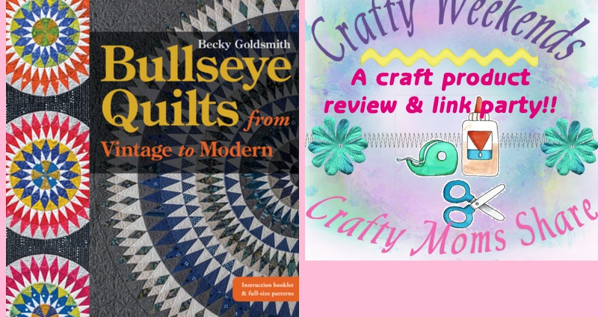 Crafty Moms Share: Bullseye Quilts -- a Crafty Weekends Review & Link Party