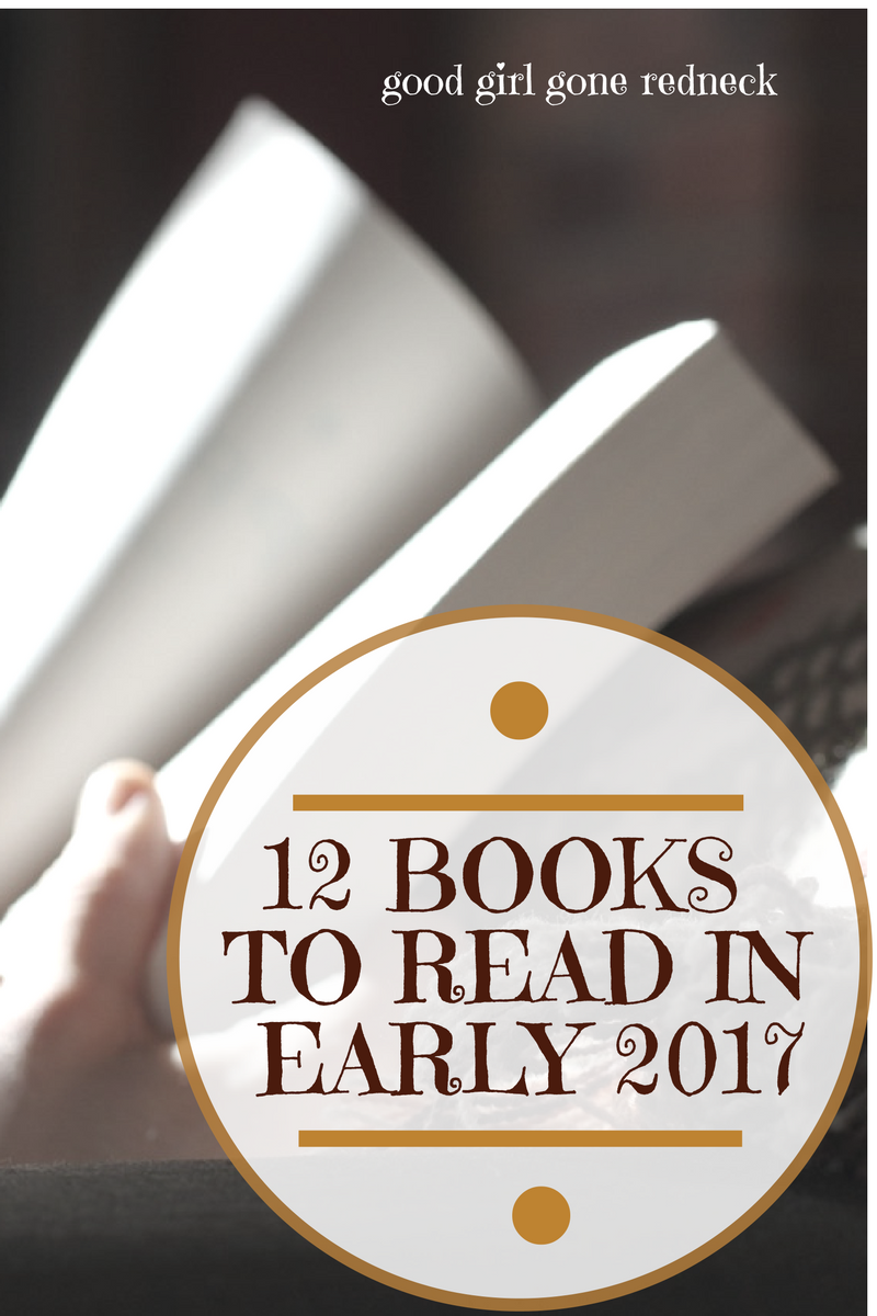 Good Girl Gone Redneck: 12 Books To Read in Early 2017