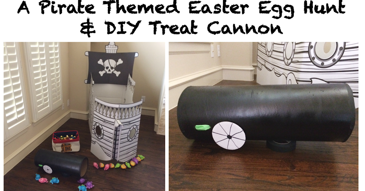 DIY Pirate Themed Easter Egg Hunt and DIY Treat Cannon ~ Dallas Mom ...