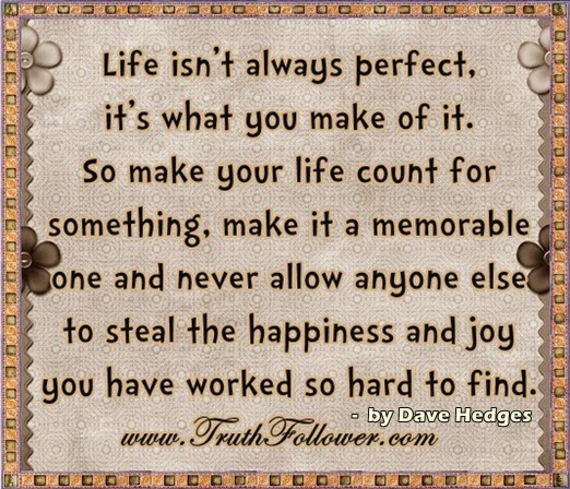 Life isn't always perfect, it's what you make of it