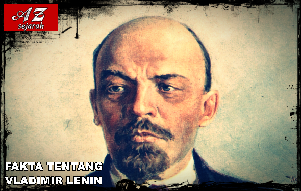 Tokoh Revolusi Rusia: Vladimir Lenin (9 Fakta Menarik) - A-Z Sejarah