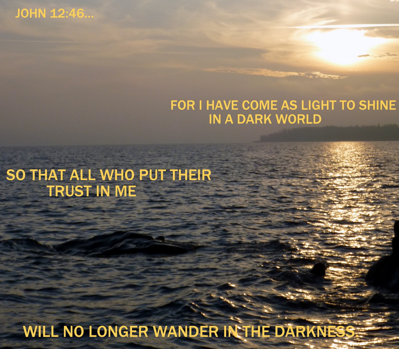 caryjo-roadrunner: DARKNESS TO LIGHT ... JOHN 12:46