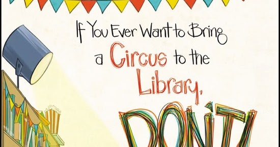 KISS THE BOOK: If You Ever Want to Bring a Circus to the Library, Don’t ...