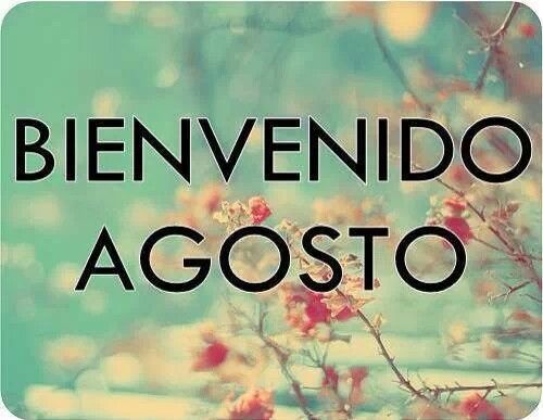 BIENVENIDO AGOSTO...