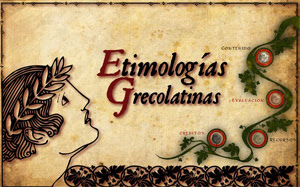 ETIMOLOGÍAS GRECOLATINAS : INTRODUCCIÓN