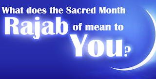 The Islamic Month of Rajab!!!!