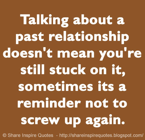 Talking about a past relationship doesn't mean you're still stuck on it ...