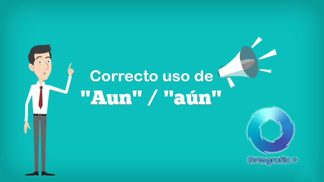 Correcto uso de "aun" y "aún" ~ Ortografía