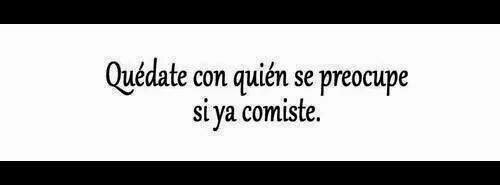Frases Lindas Del Dia: Quedate Con Quien Se Preocupa Si Comiste Frases Lindas Del Dia: Quedate Con Quien Se Preocupa Si Comiste