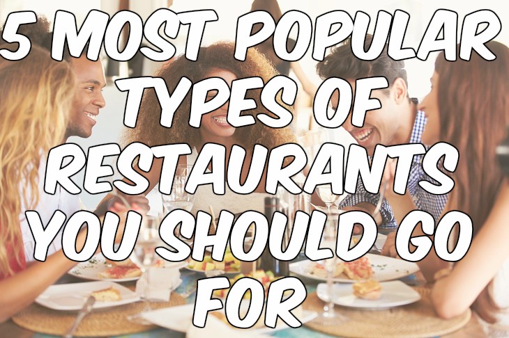 5 Most Popular Types of Restaurants You Should Go For - OZ Journal Blog Hub