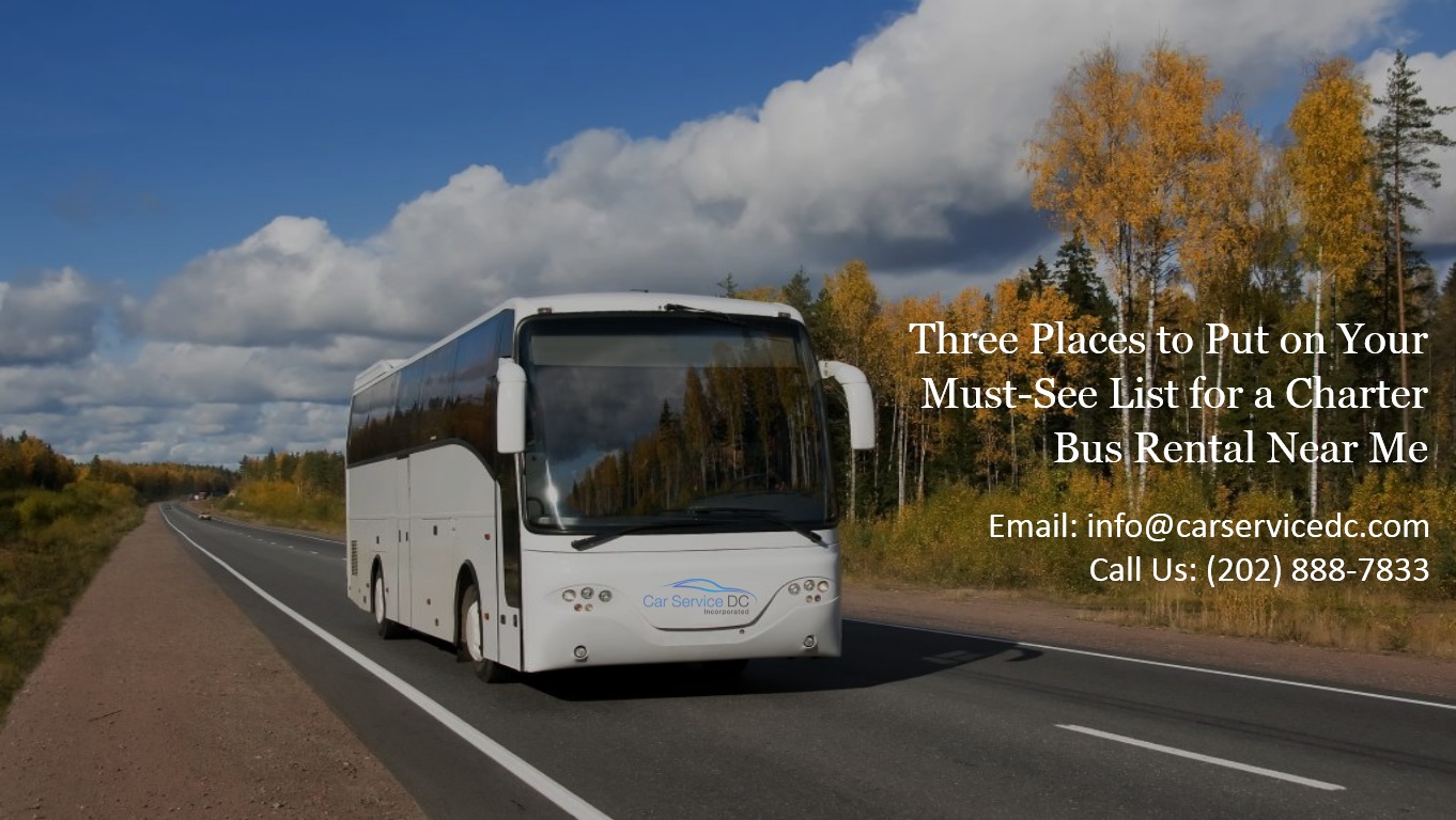 Three Places to Put on Your Must-See List for a Charter Bus Rental Near Me