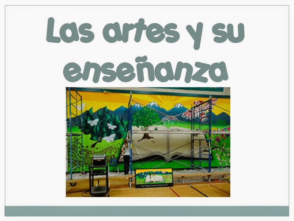 Artes Visuales y Teatro.: LAS ARTES Y SU ENSEÑANZA