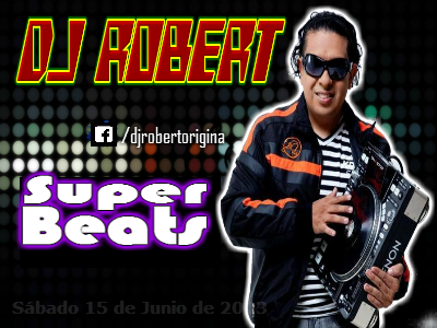 DJ Robert Original : Protagonista de Super Beats (Sábado 15 de Junio de ...