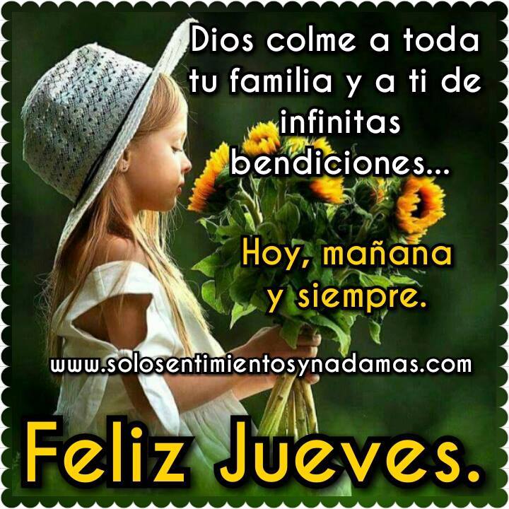 Dios colme a toda tu familia y a ti de infinitas bendiciones... - Solo sentimientos y nada mas