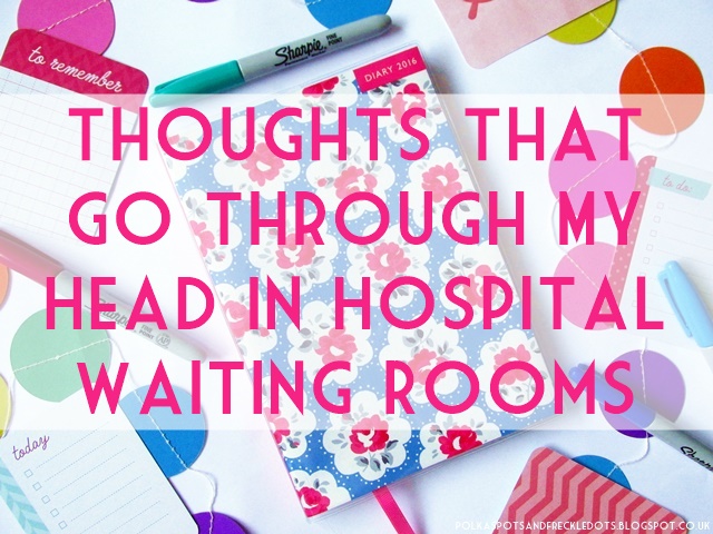 Thoughts That Go Through My Head In Hospital Waiting Rooms | Polka ...