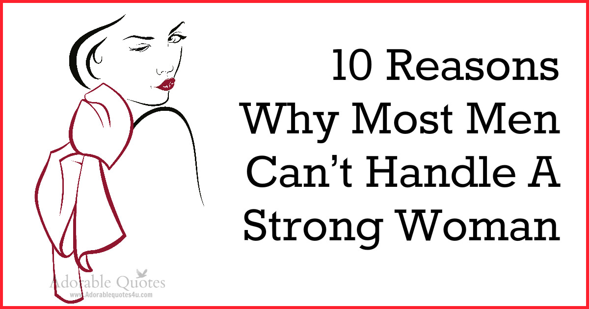 Mesmerizing Words 10 Reasons Why Most Men Cant Handle A Strong Woman