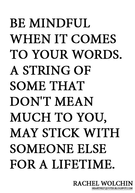 Be mindful when it comes to your words. | Heartfelt Love And Life Quotes